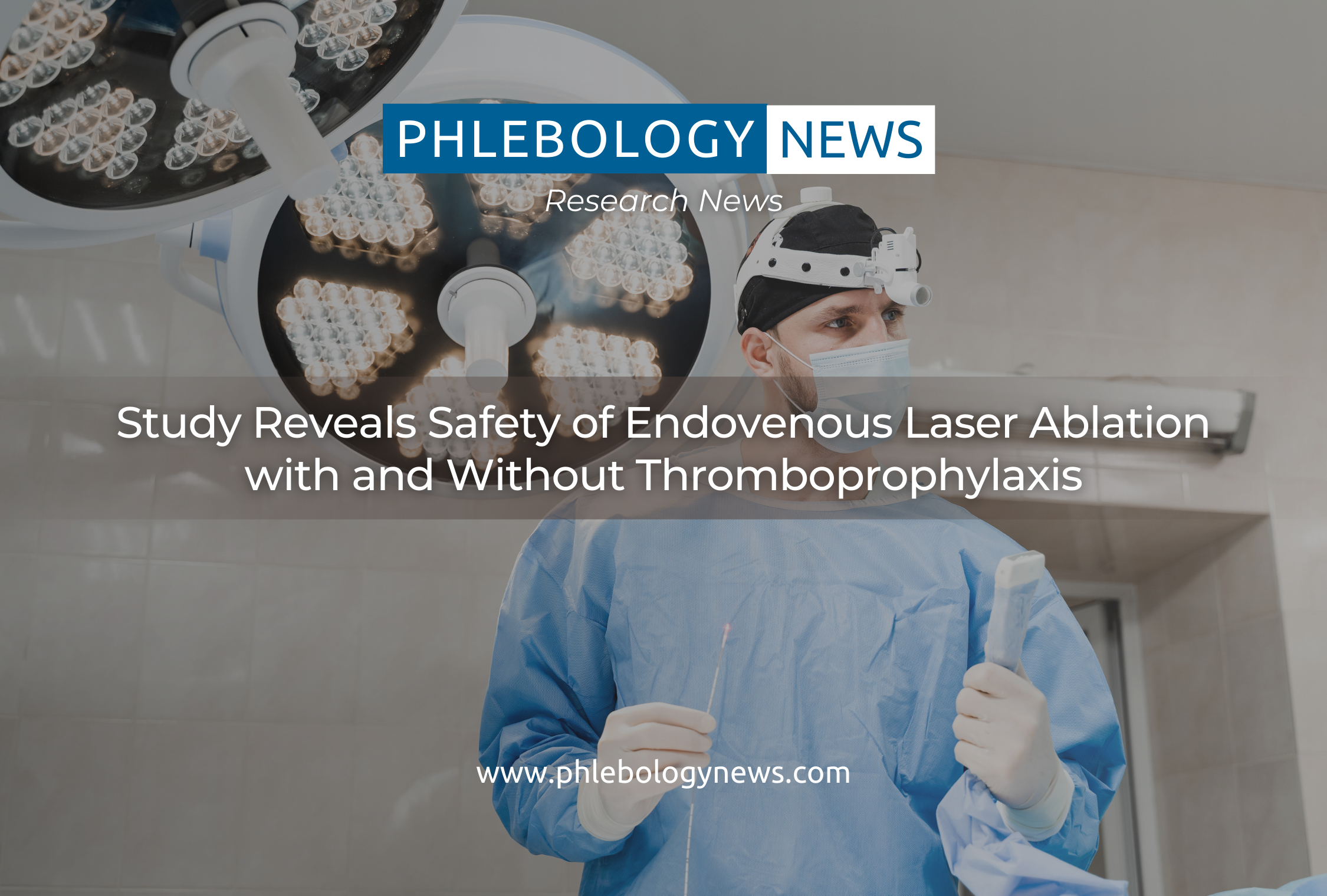 Study Reveals Safety of Endovenous Laser Ablation with and Without ...